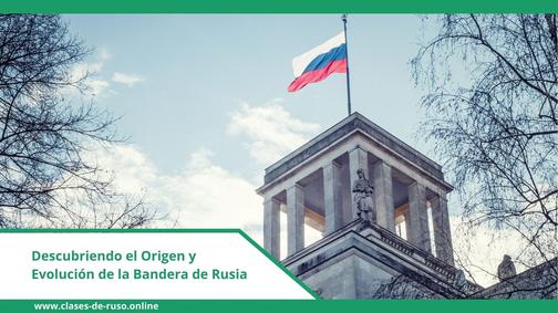 Descubriendo el Origen y Evolución de la Bandera de Rusia